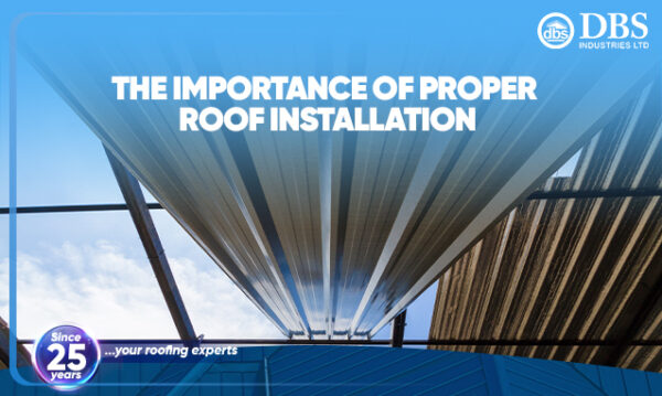 The Importance of Proper Roof Installation - DBS Industries Limited